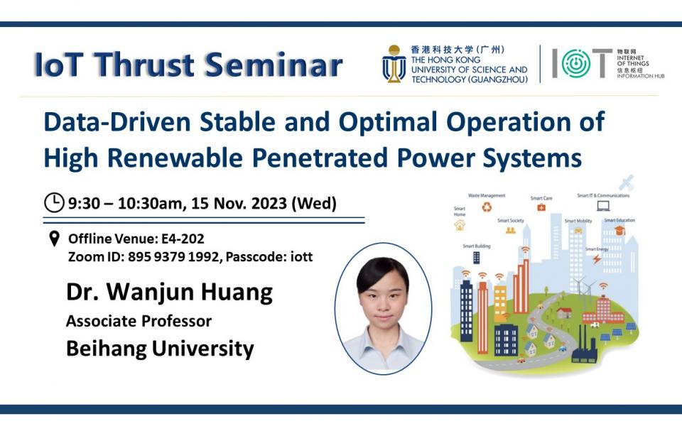 IoT Thrust Seminar | Data-Driven Stable and Optimal Operation of High Renewable Penetrated Power ...